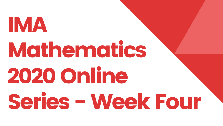 IMA Mathematics 2020 Online Series – Week Four - IMA